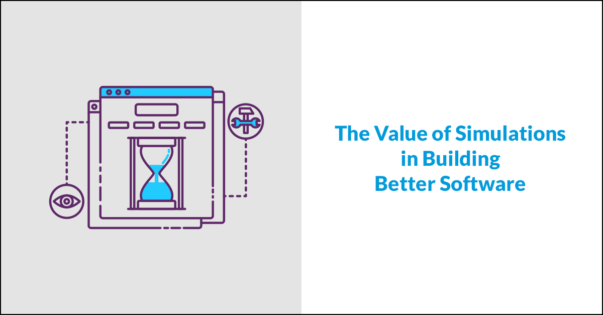 The Value of Simulations in Building Better Software | Far Reach Blog